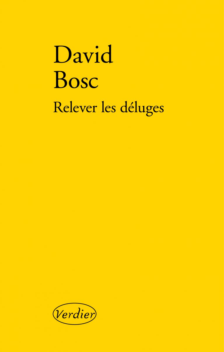 Relever les déluges, par David Bosc, éditions Verdier – Voix de Plumes